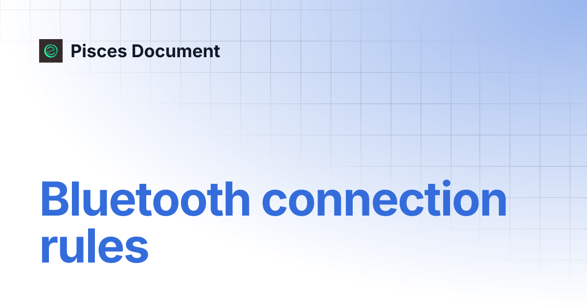 Bluetooth connection rules | Pisces Document