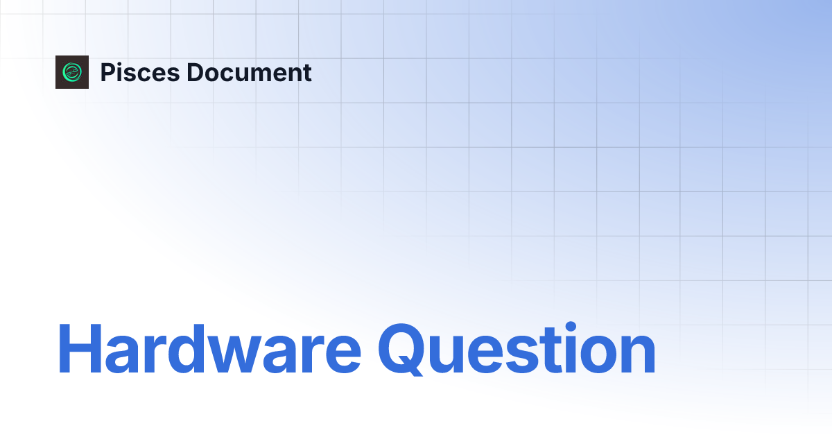 Hardware Question | Pisces Document