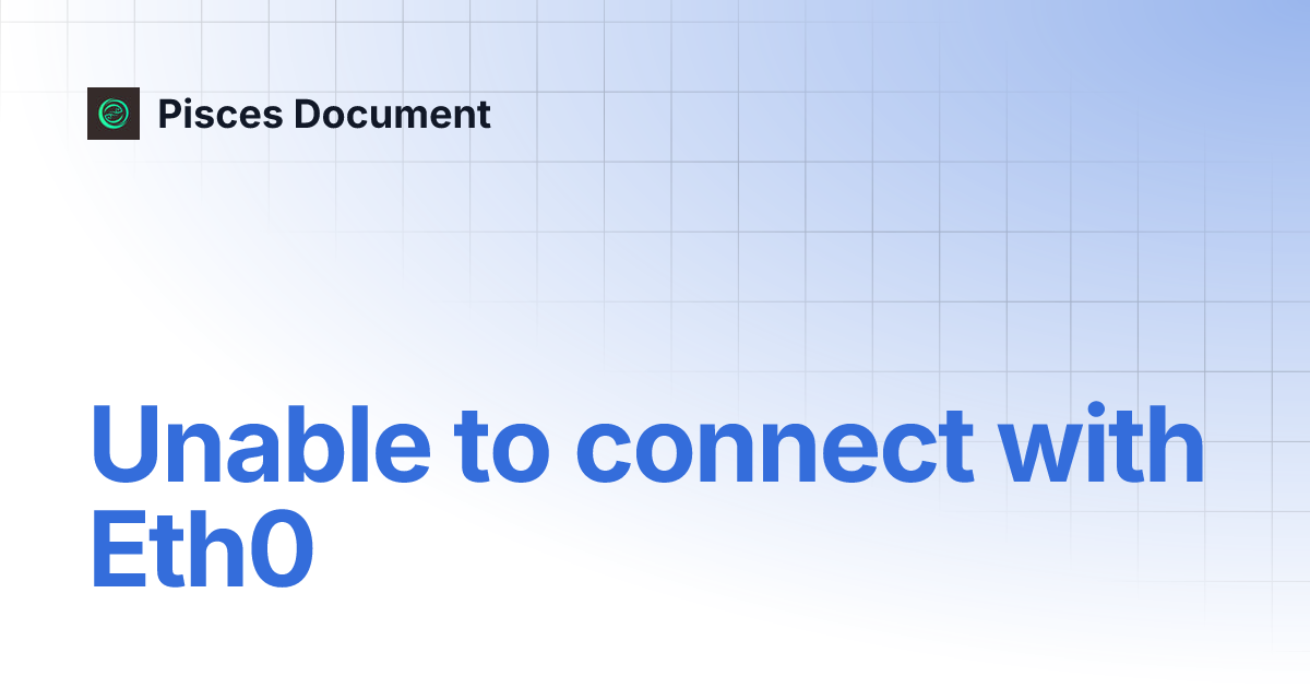 Unable to connect with Eth0 | Pisces Document
