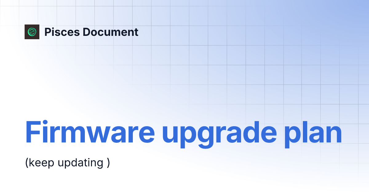 Firmware upgrade plan | Pisces Document