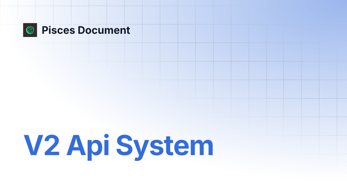V2 Api System | Pisces Document